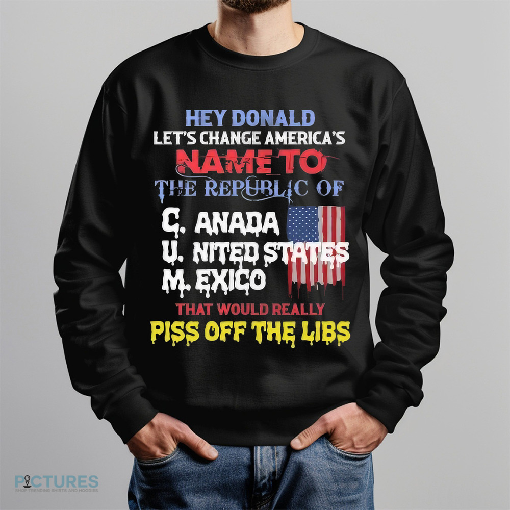 Hey Donald Let’s Change America’s Name To The Republic Of CUM Shirt ...