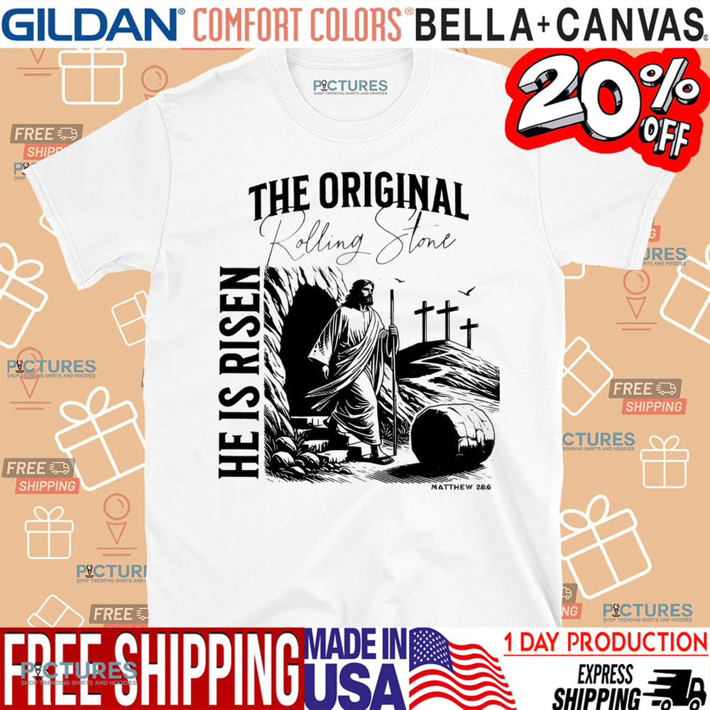 Jesus Christ The Original Rolling Stone He Is Risen Matthew 28 6 Shirt ...