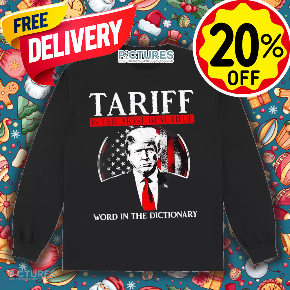 Trump Tariff Is The Most Beautiful Word In The Dictionary Shirt ...