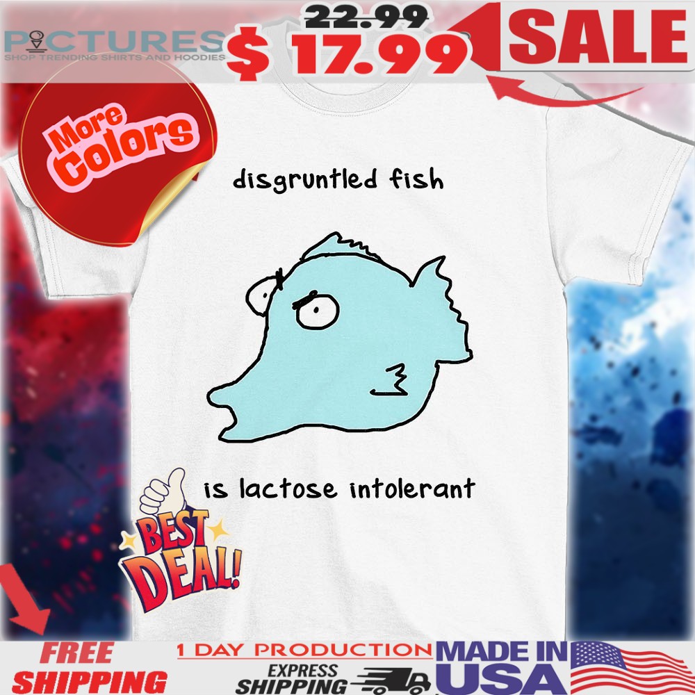 🚛Free Delivery: 📣SaleOff 20% Disgruntled Fish Is Lactose Intolerant ...