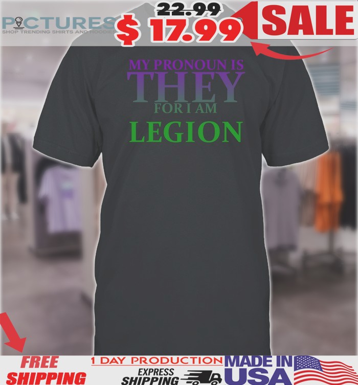 🚛Free Delivery: 📣SaleOff 20% My Pronoun Is They For I Am Legion Shirt ...