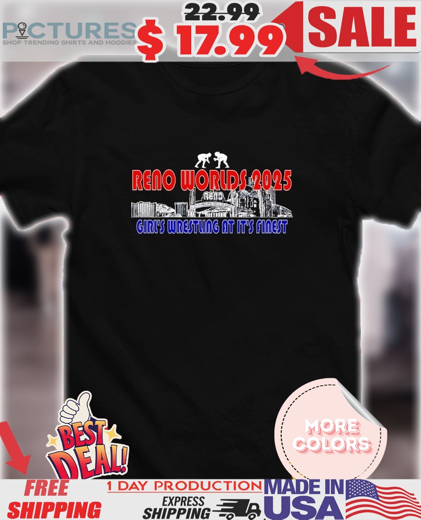 Reno Worlds 2025 Girl’s Wrestling At It’s Finest Shirt • Picturestees ...