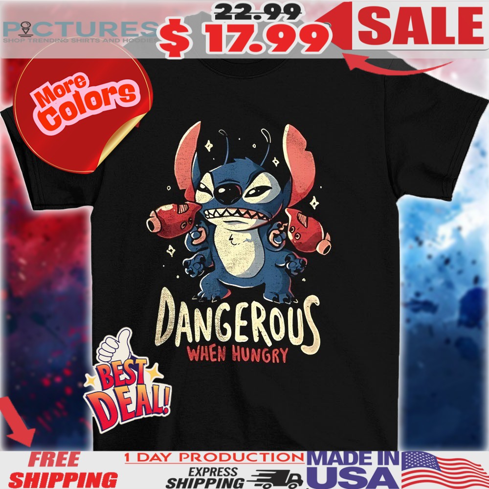 🚛Free Delivery: 📣SaleOff 20% Stitch Dangerous when hungry Stitch shirt ...