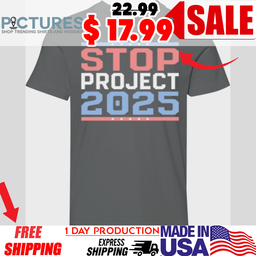 🚛Free Delivery: 📣SaleOff 20% Stop Project 2025 Anti Trump Shirt ...