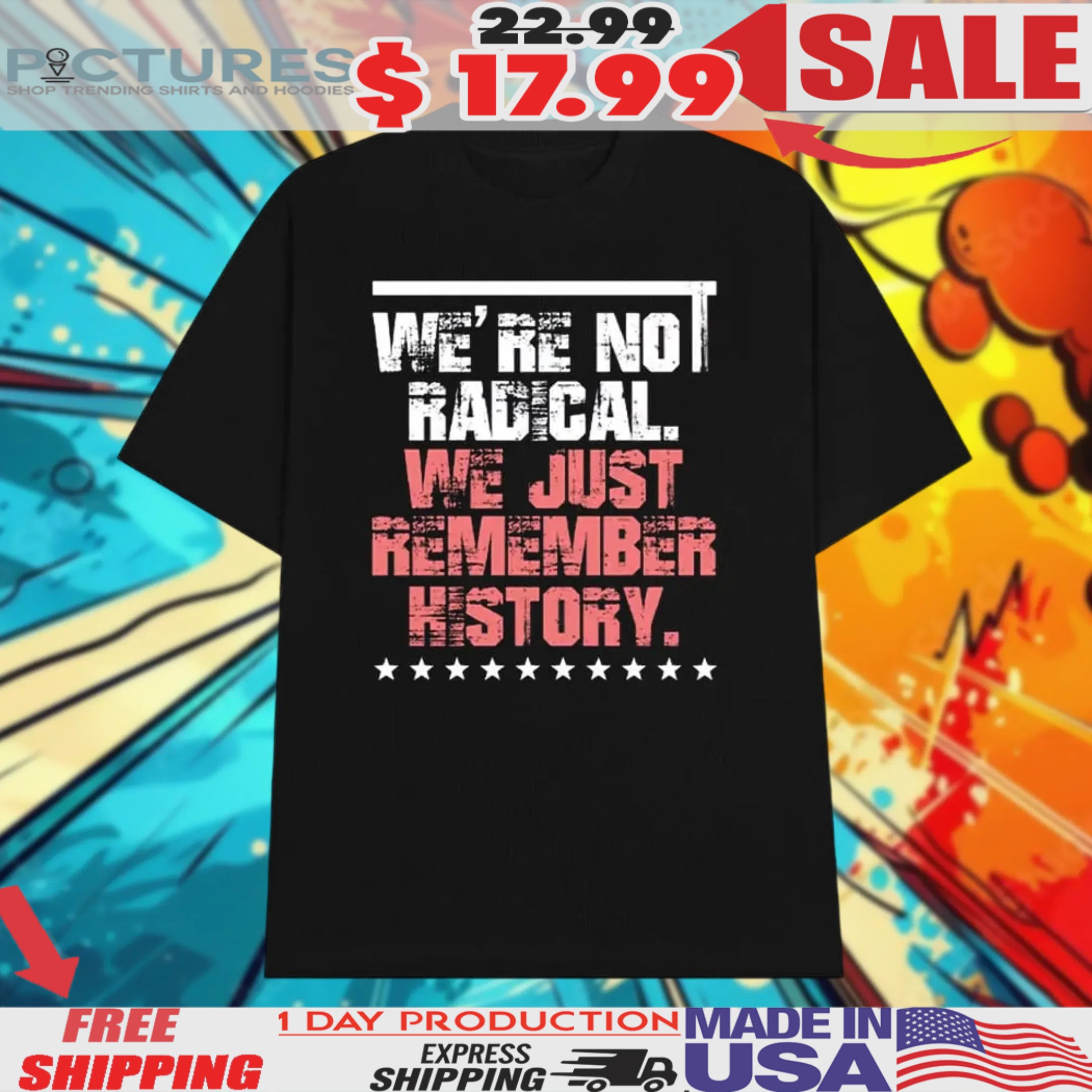 FDT We’re Not Radical We Just Remember History Shirt • Picturestees ...
