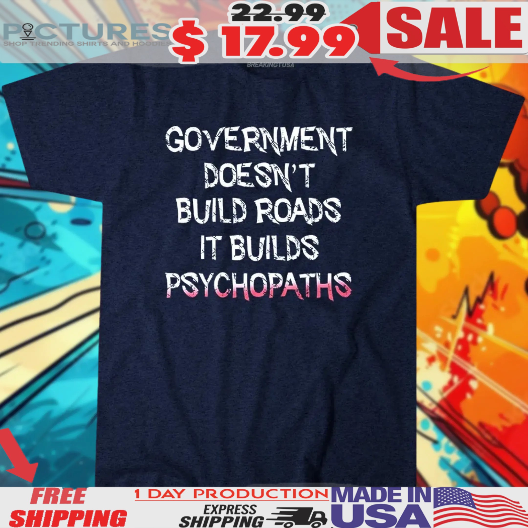 Government Doesn't Build Roads It Builds Psychopaths Shirt ...