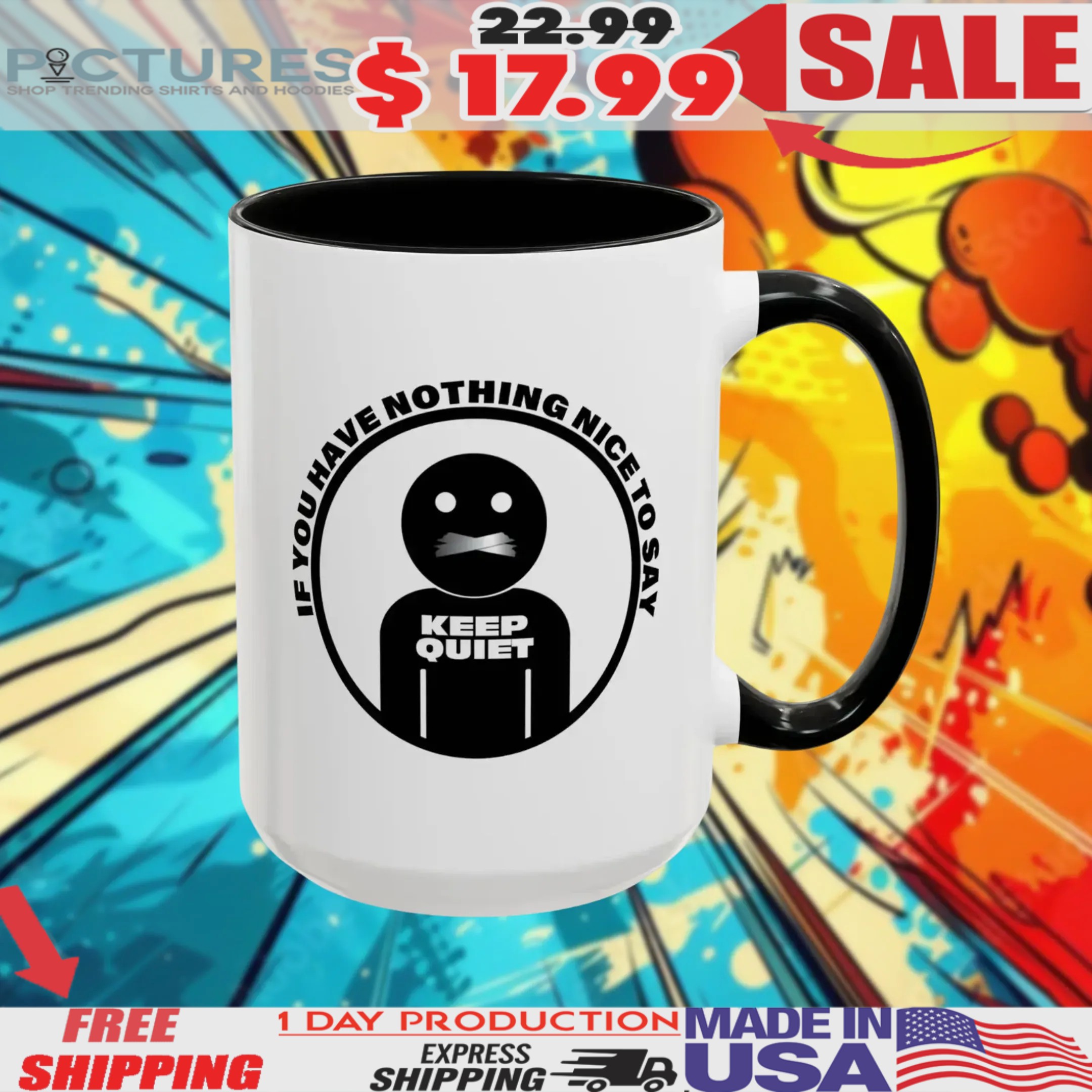 If You Have Nothing Nice To Say Keep Quiet Ceramic Mug • Picturestees ...