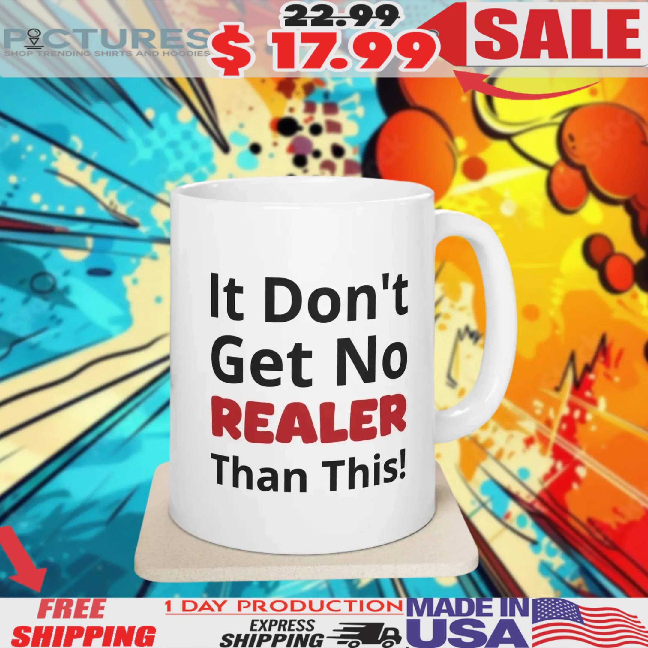 It Don't Get No Realer Than This Mug • Picturestees Clothing LLC