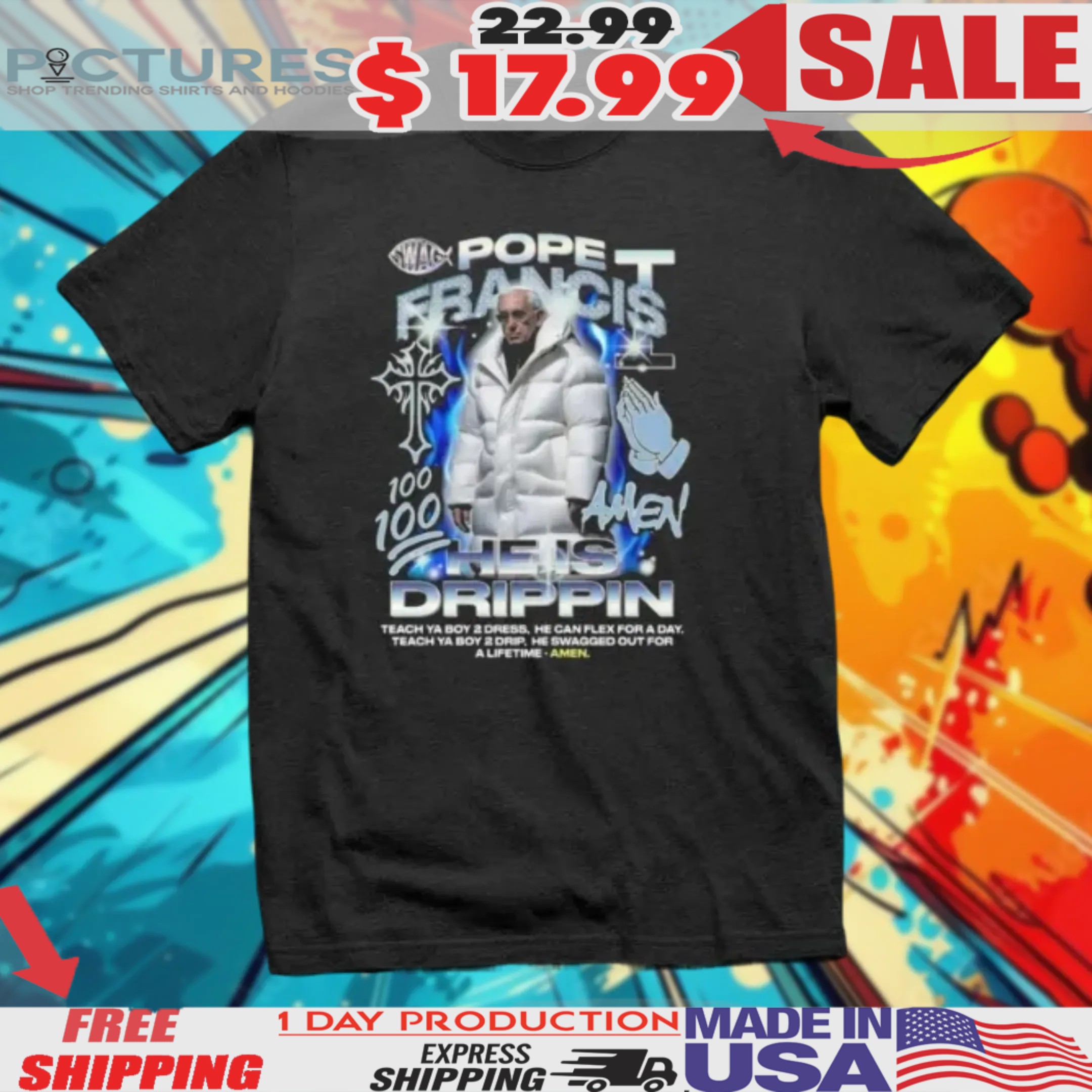 Pope Francis 100 Amen He Is Drippin Rip Pope Francis Shirt ...