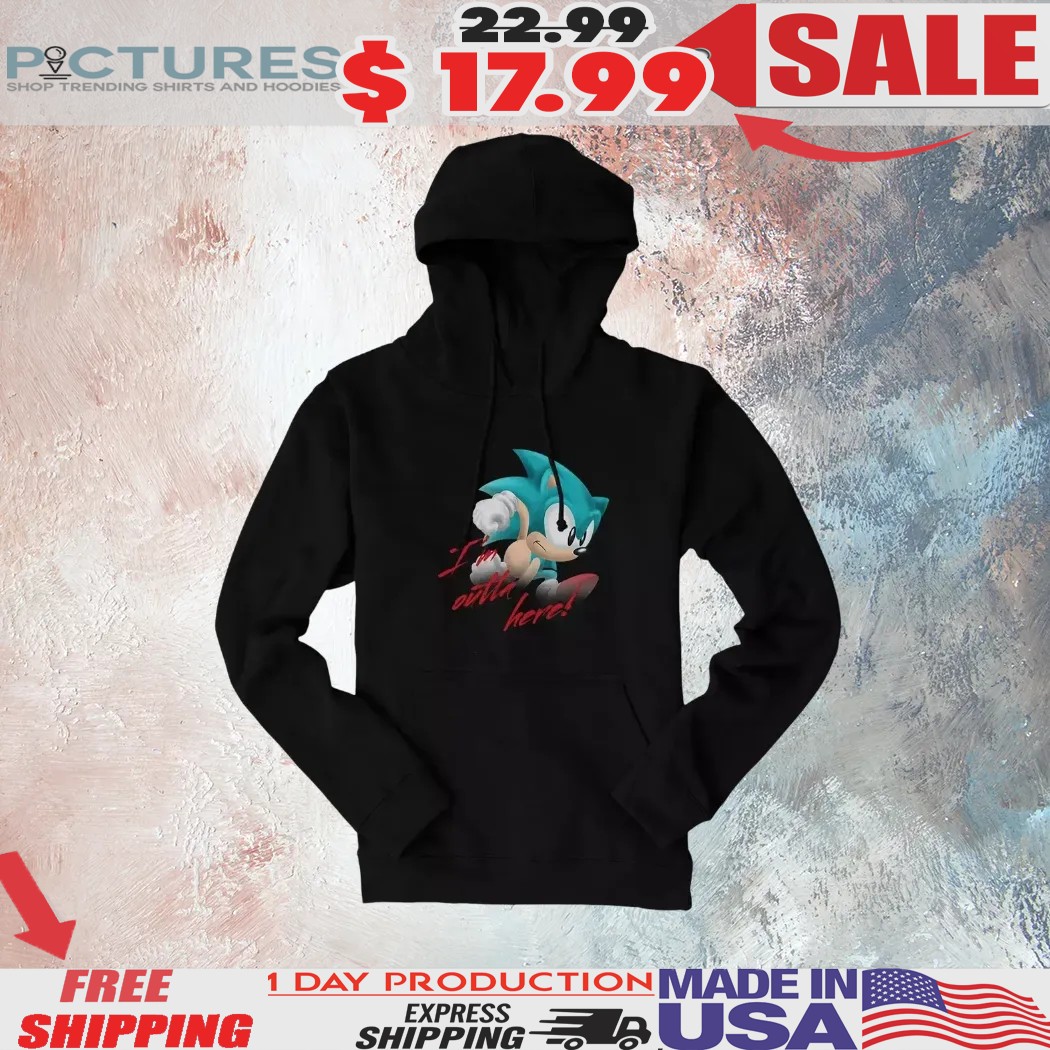 Sonic The Hedgehog I'm Outta Here Shirt • Picturestees Clothing LLC