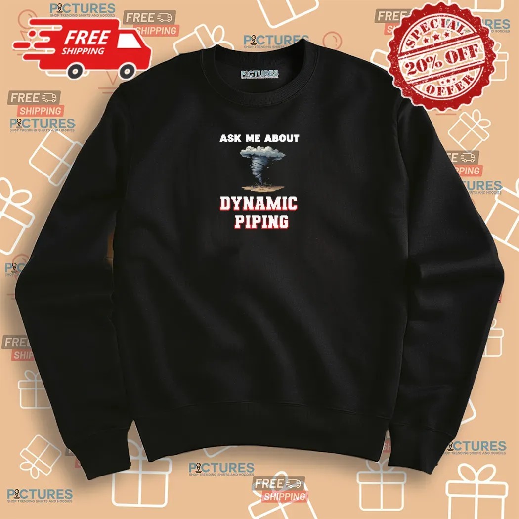 Ask Me About Dynamic Piping T Shirt • Picturestees Clothing LLC