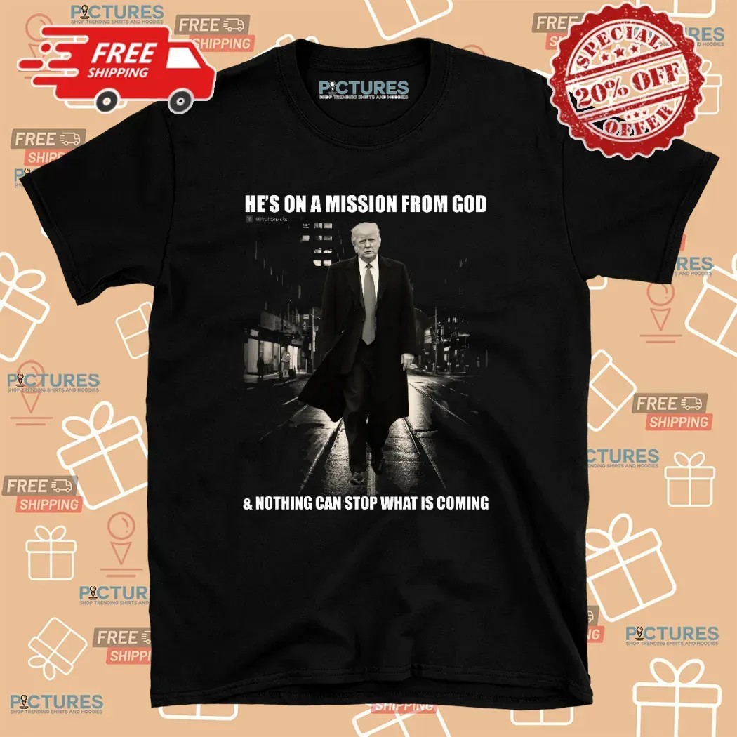Donald Trump He’s On A Mission From God And Nothing Can Stop What Is ...