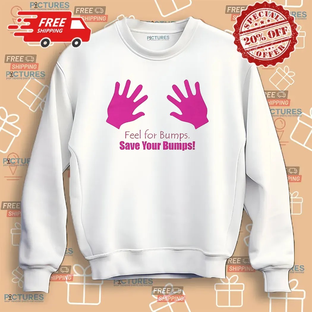 Feel For Bumps Save Your Bumps T Shirt • Picturestees Clothing LLC