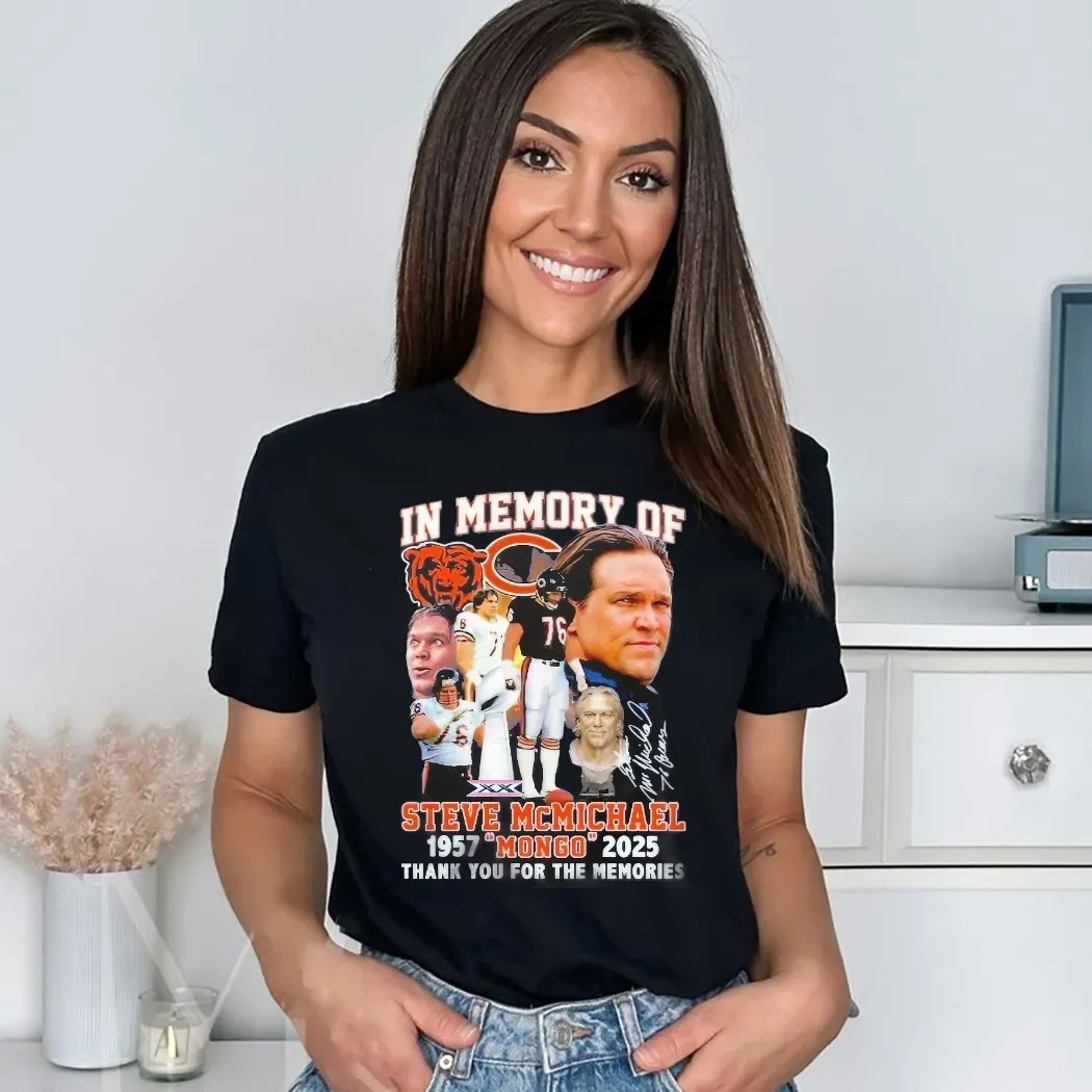 In Memory Of Steve McMichael Chicago Bears Mongo 1957-2025 Thank You For The Memories Shirt ...