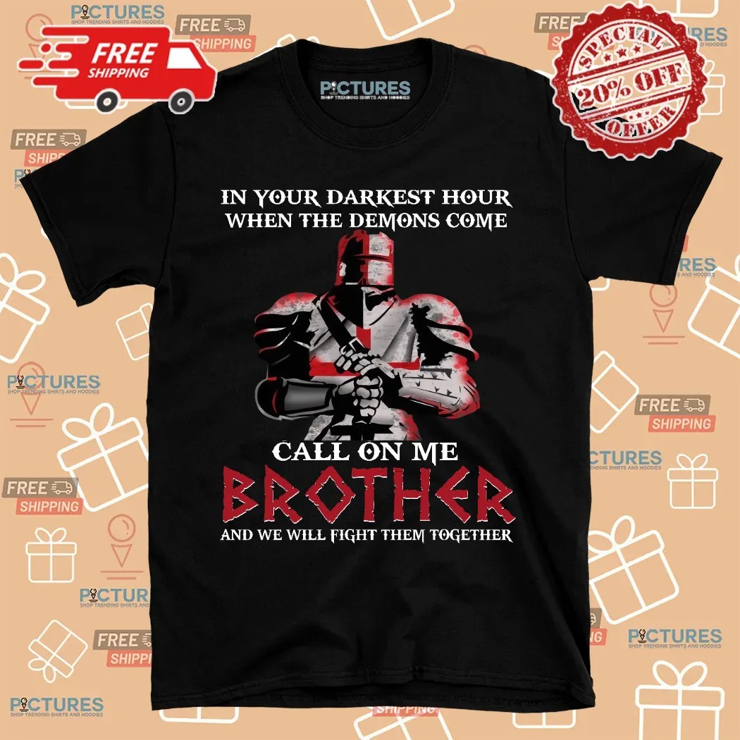 In Your Darkest Hour When The Demons Come Call On Me Brother And We ...