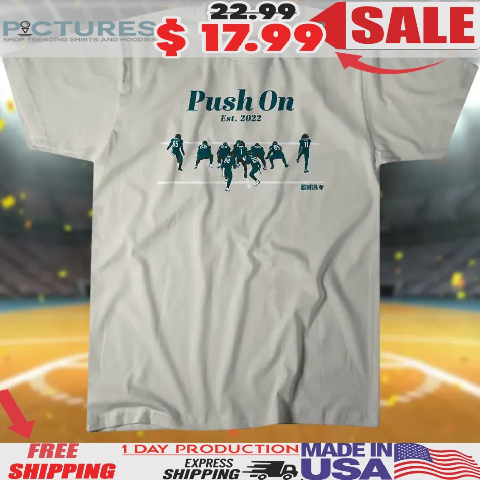 Philadelphia Eagles Football Push On Est. 2022 T Shirt • Picturestees ...