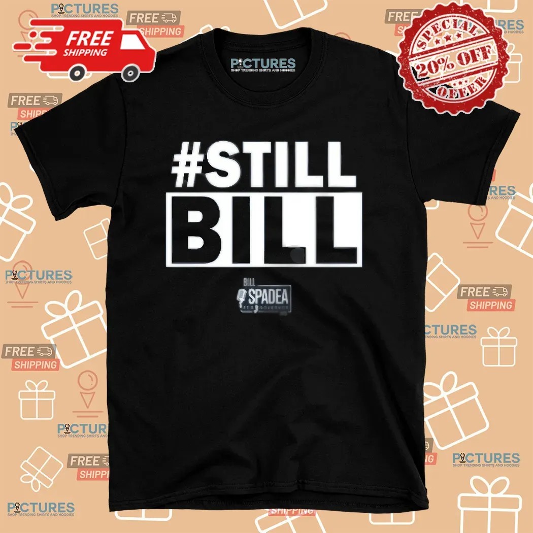 Still Bill Bill Spadea T Shirt • Picturestees Clothing LLC