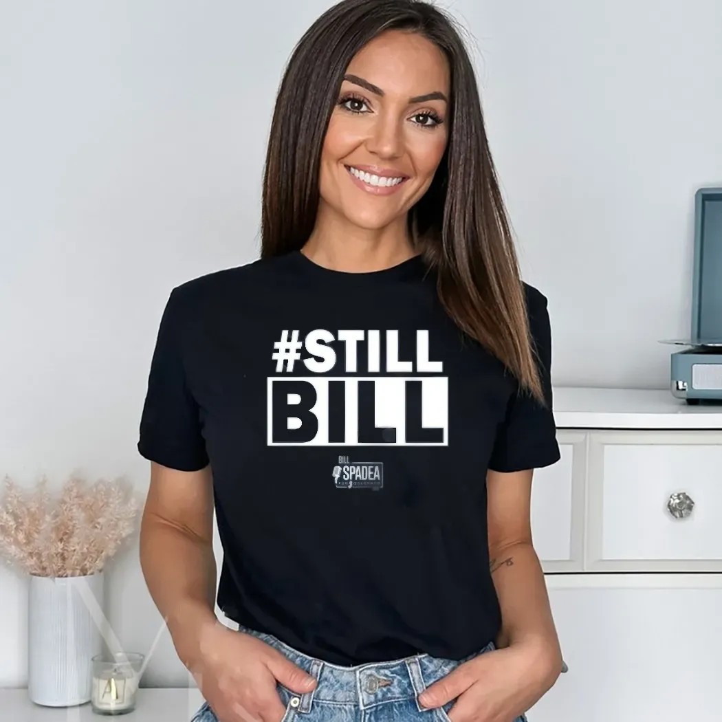Still Bill Bill Spadea T Shirt • Picturestees Clothing LLC