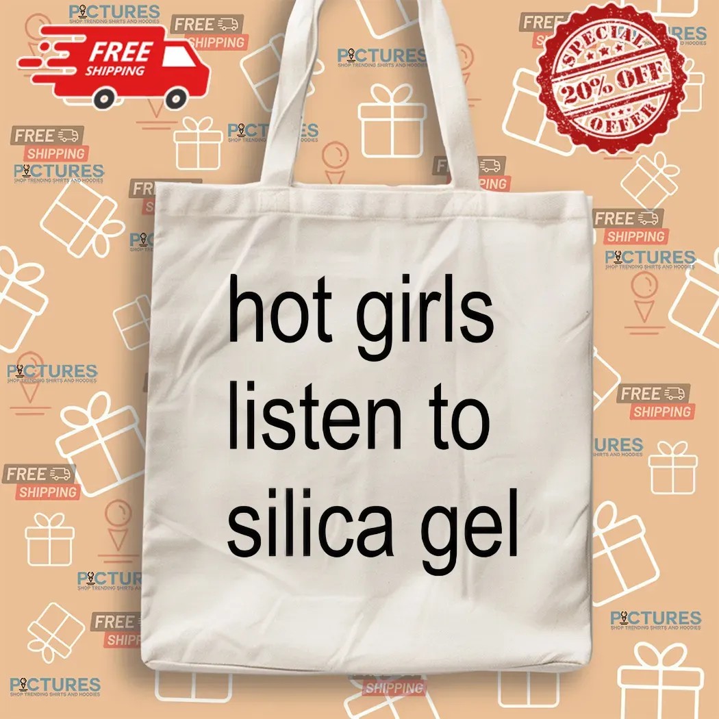 Hot Girls Listen To Silica Gel Meme T Shirt • Picturestees Clothing LLC
