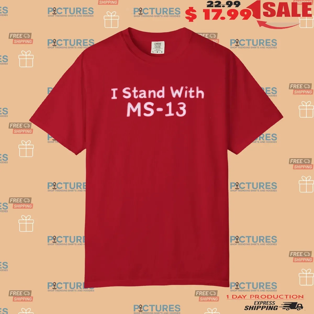 Matthew Nichol I Stand With Ms-13 T Shirt • Picturestees Clothing LLC