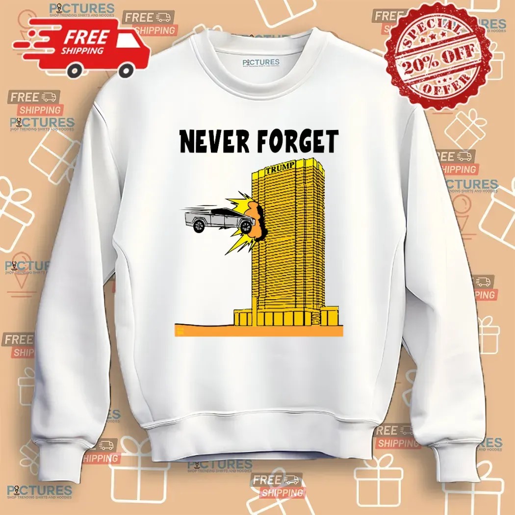 Never Forget Tesla Cybertruck Trump Tower T Shirt • Picturestees ...