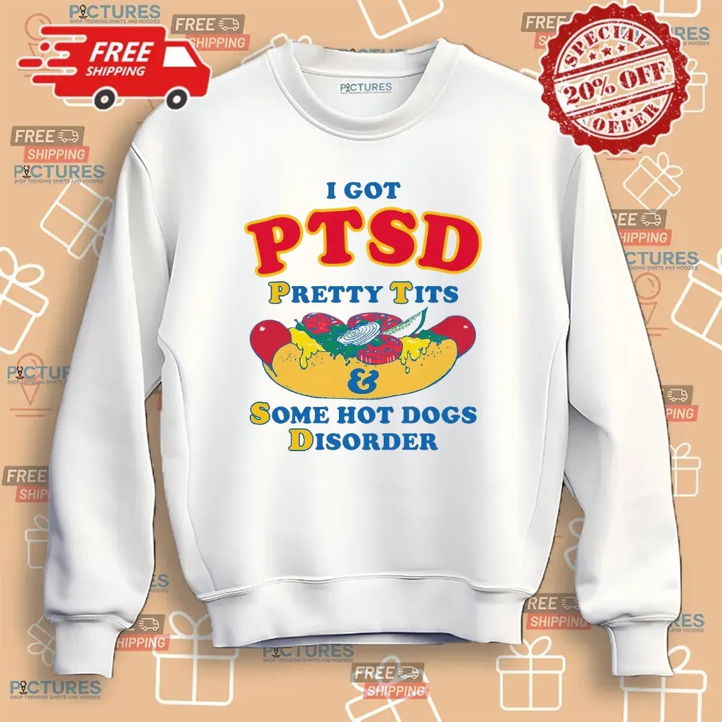 I Have PTSD Pretty Tits And Some Hot Dogs Disorder Meme T Shirt ...