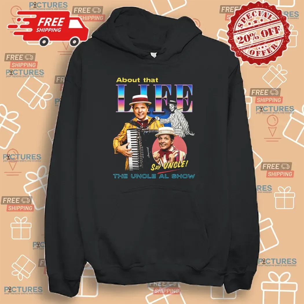 The Uncle Al Show About That Life Say Uncle T Shirt • Picturestees ...