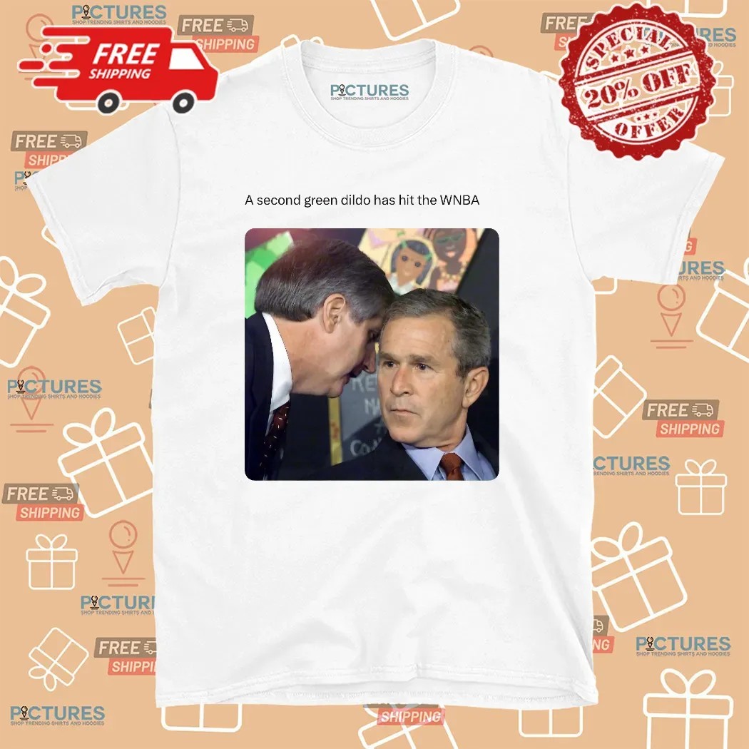George W Bush Sir A Second Dildo Has Hit The WNBA Meme T Shirt ...