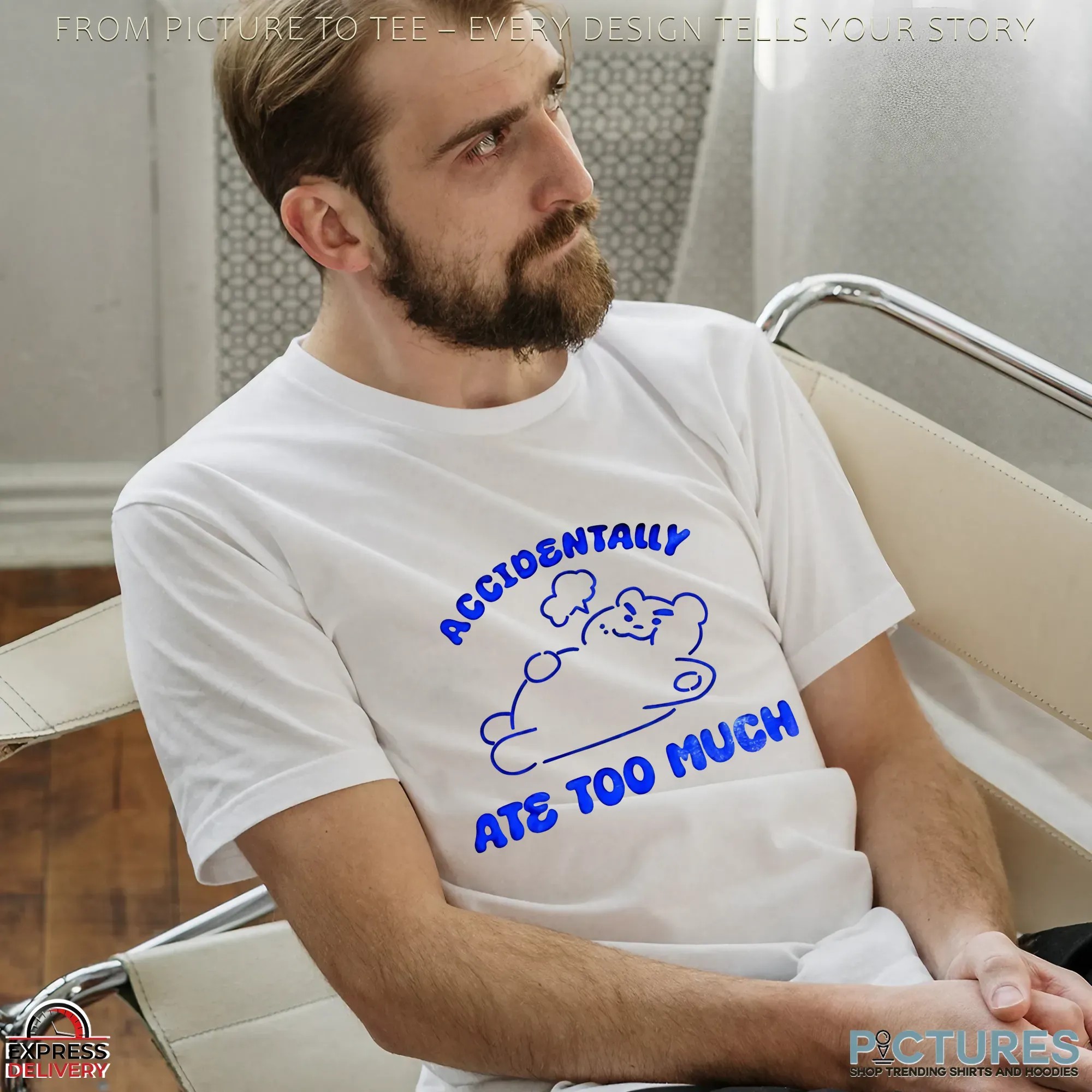 Accidentally Ate Too Much T Shirt • Picturestees Clothing LLC
