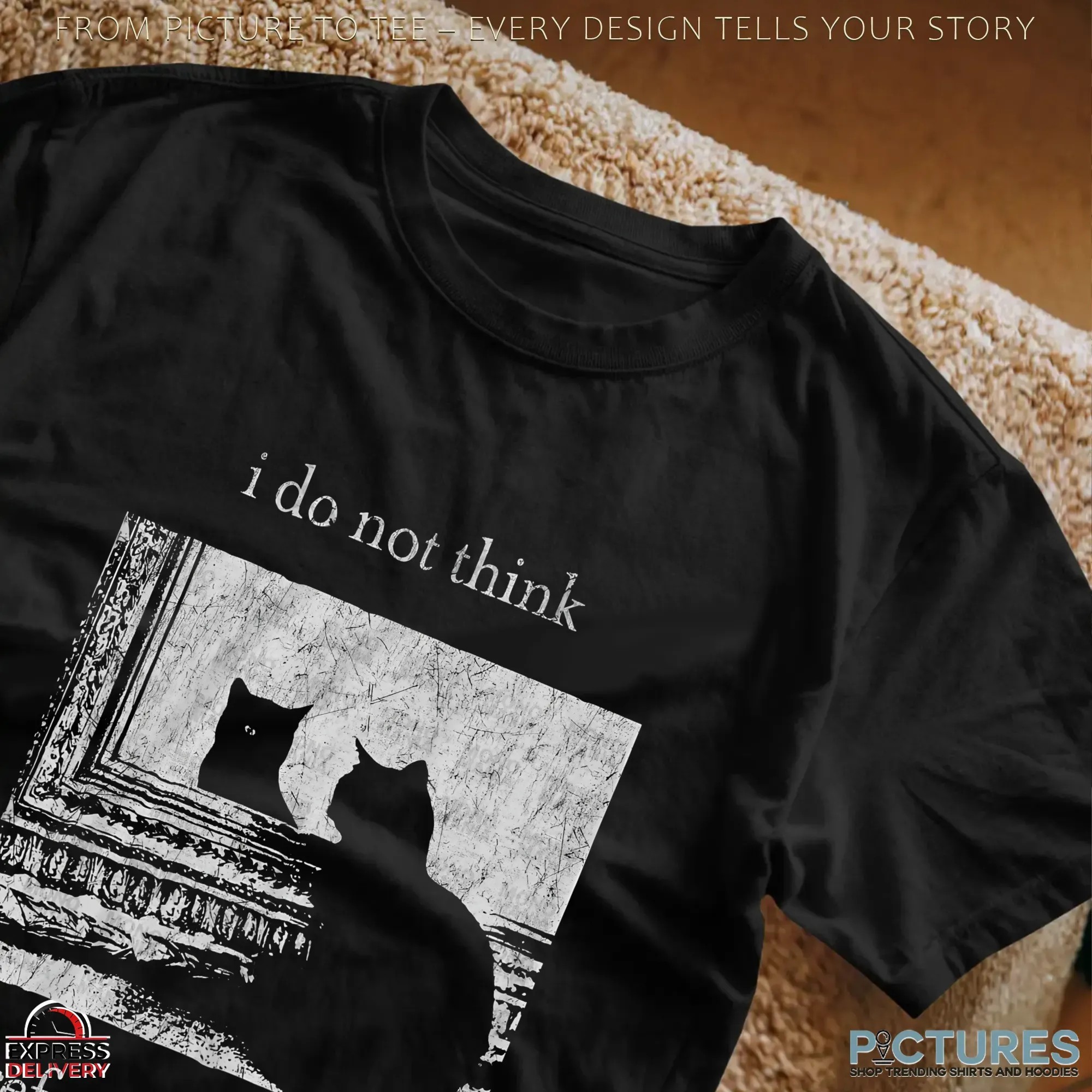 Cat I Do Not Think Therefore I Do Not Am T Shirt • Picturestees ...