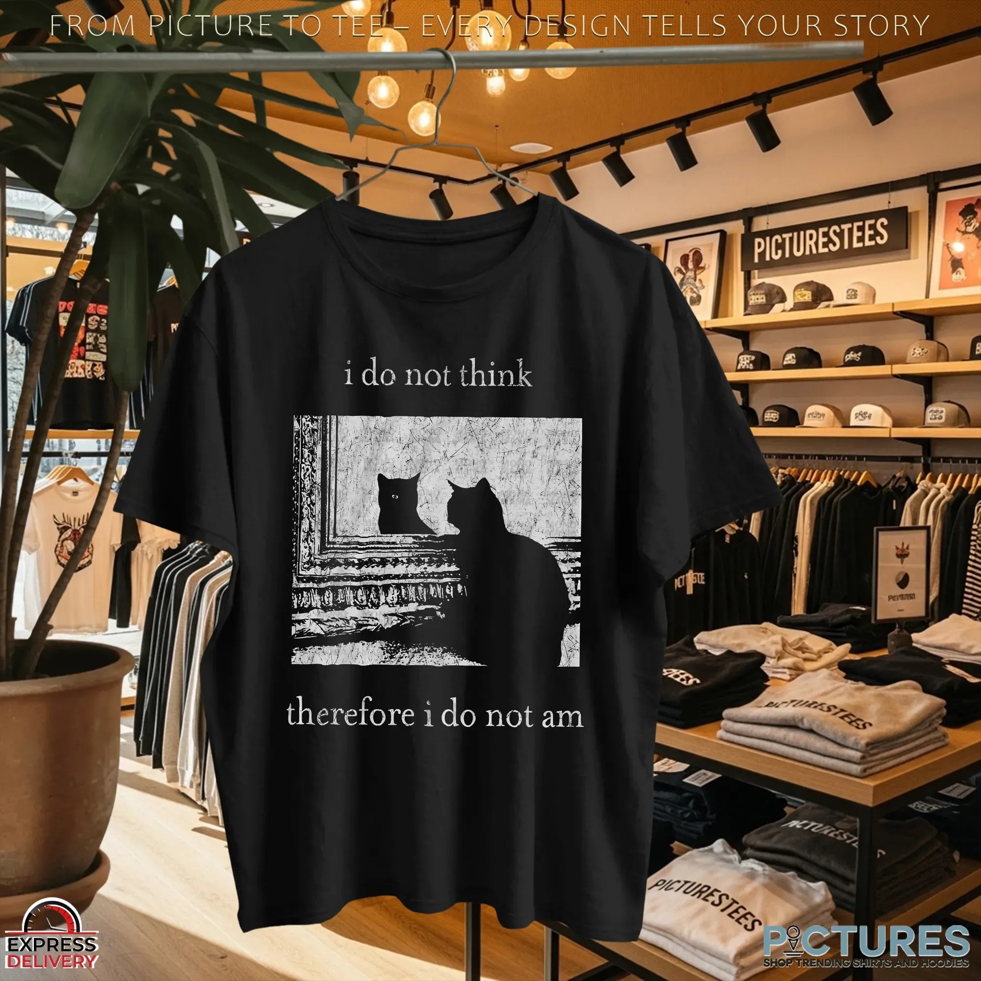 Cat I Do Not Think Therefore I Do Not Am T Shirt • Picturestees ...
