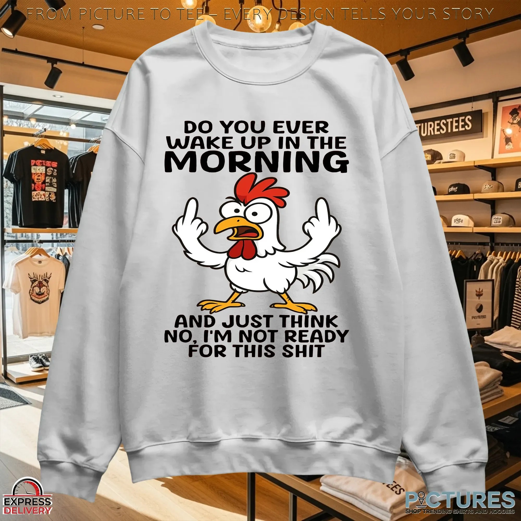 Chicken Do You Ever Wake Up In The Morning And Just Think No, I'm Not ...