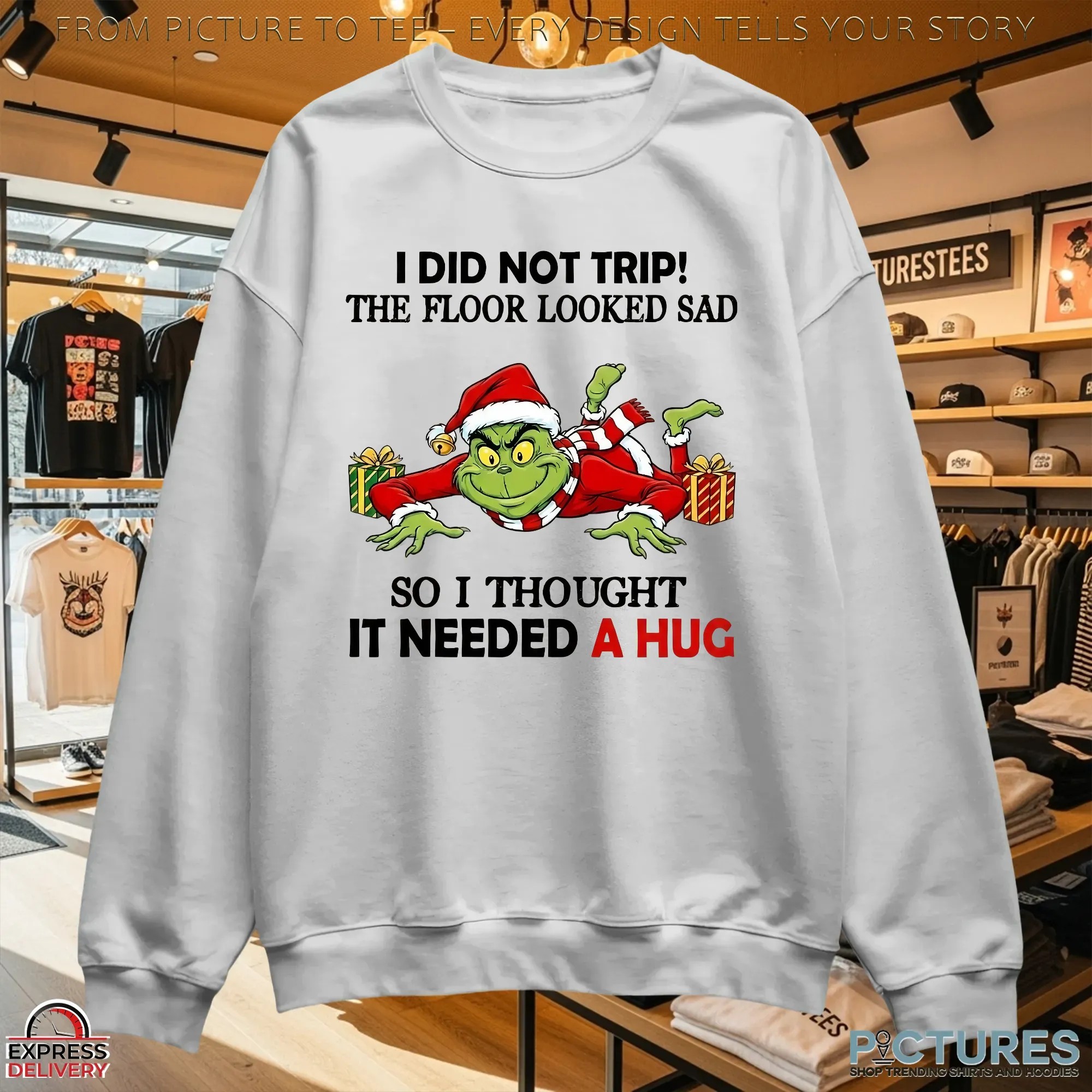 Grinch I Did Not Trip The Floor Looked Sad So I Thought It Needed A Hug ...