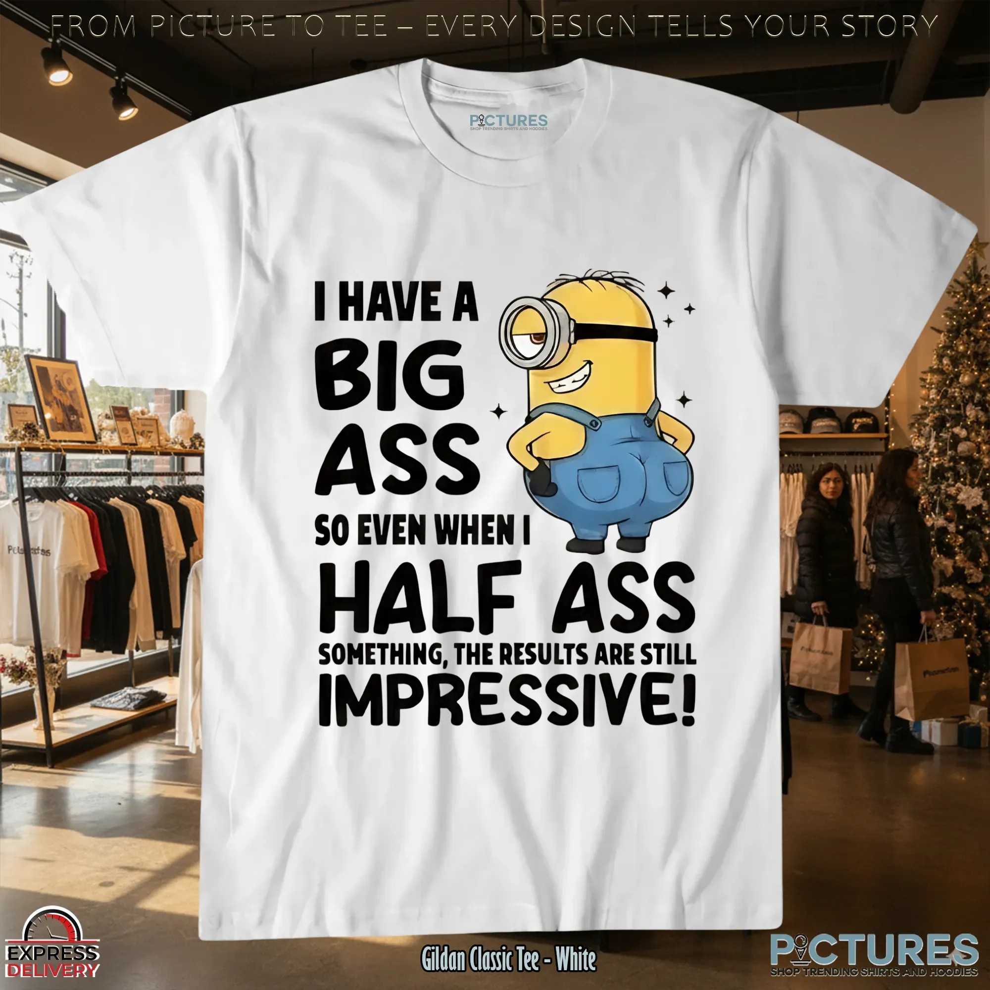 Minion I Have A Big Ass So Even When I Half Ass Something The Results ...